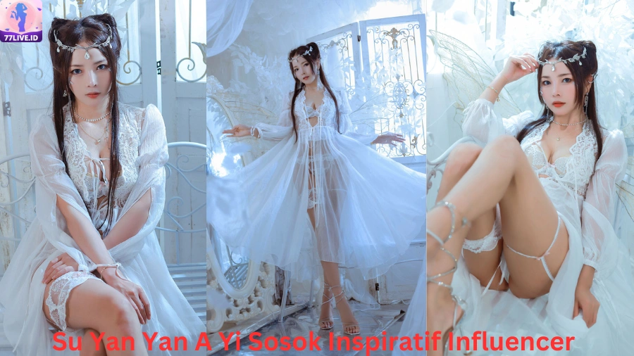 Su Yan Yan A Yi Sosok Inspiratif Influencer Indonesia di Hot51 - 77Live