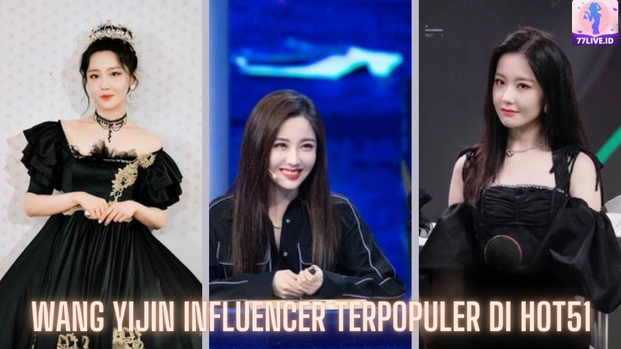 Wang Yijin Influencer Terpopuler di Hot51 Indonesia - 77Live